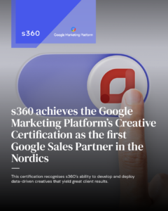 s360 opnår Google Marketing Platforms Creative Certification som den første nordiske Google ...